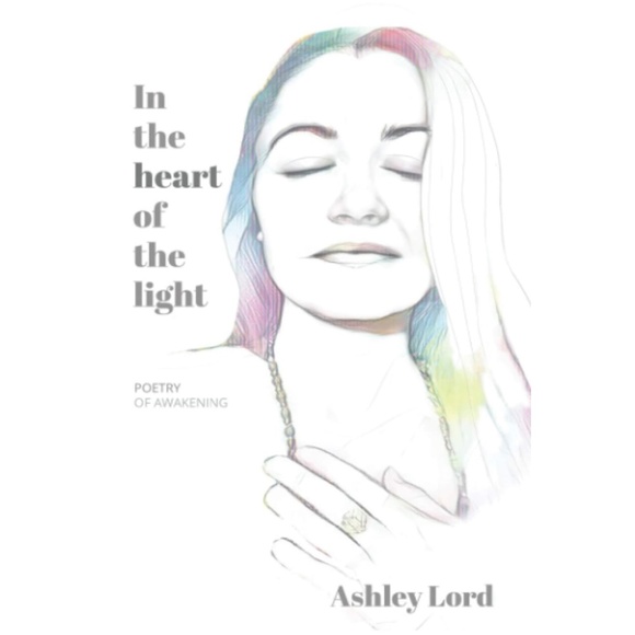 Other | 33 Ashley Lord Poetey Of Awakening In The Heartnof The Light ...
